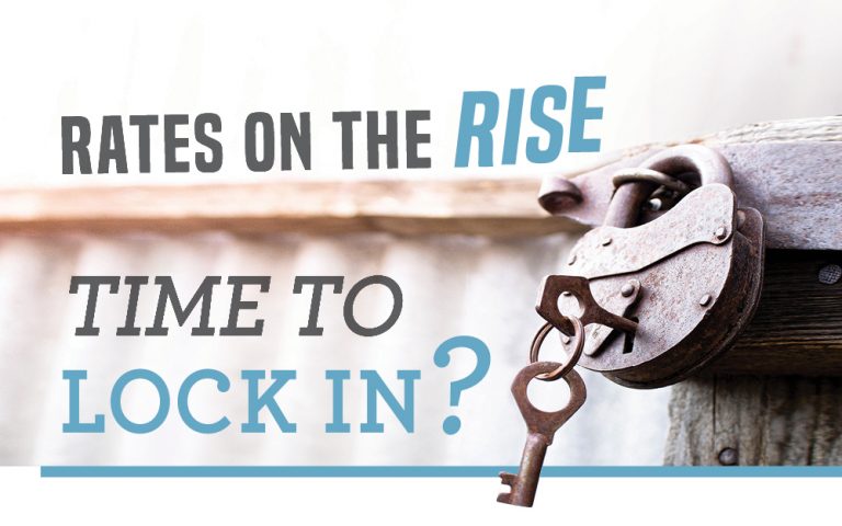 Rates on the rise – time to lock in?